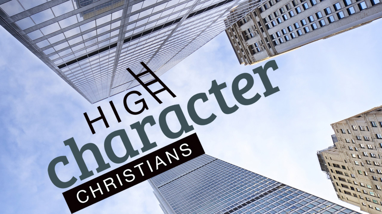 High Character Christians - Message Series | RCM